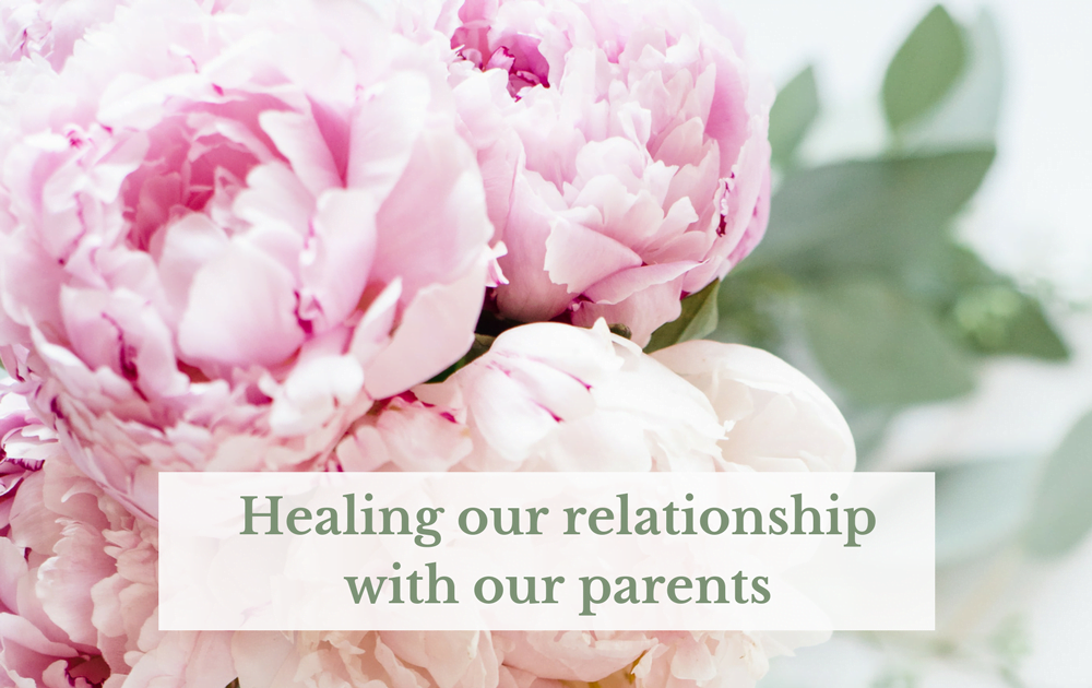 Healing Our Relationship With Our Own Parents - Marion Rose, Ph.D ...